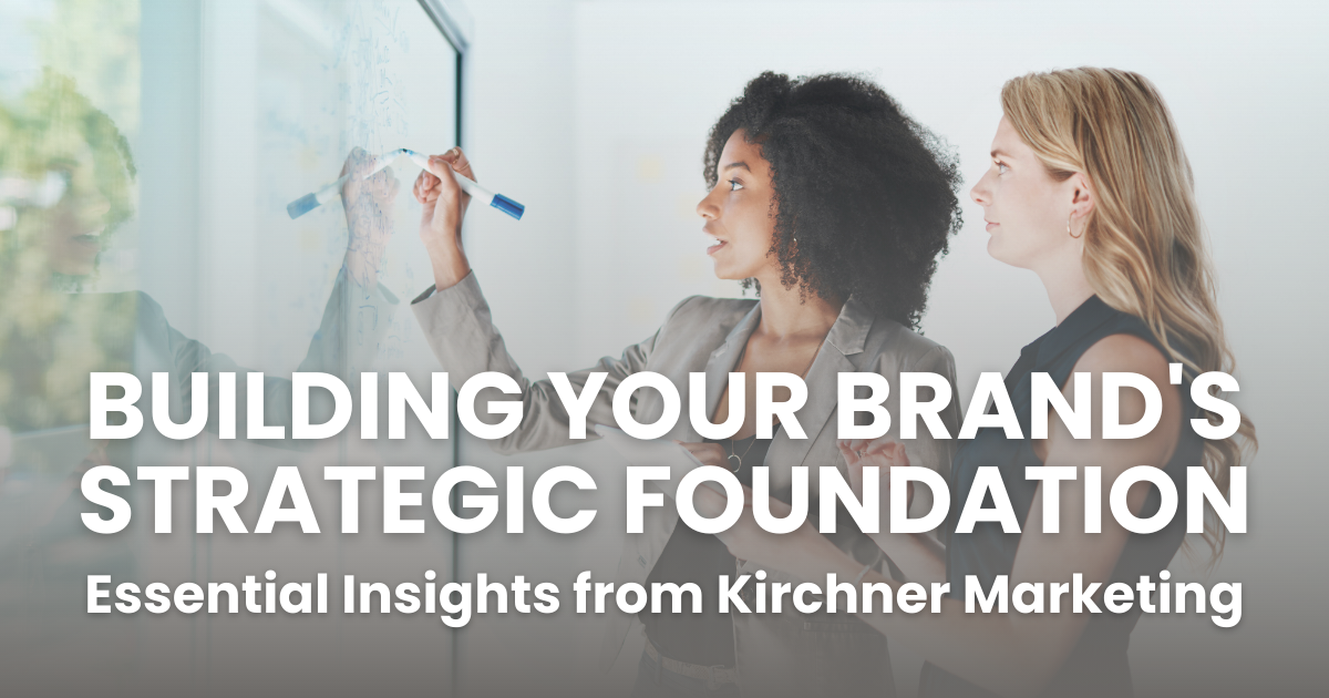 Building Your Brand’s Strategic Foundation - Kirchner Marketing